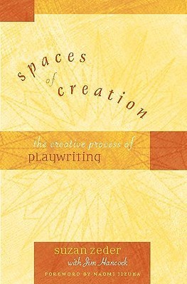 Spaces of Creation: The Creative Process of Playwriting by Suzan Zeder ...