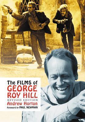 The Films of George Roy Hill, rev. ed. by Andrew Horton | Goodreads