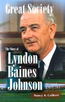 Great Society: The Story of Lyndon Baines Johnson by Nancy A. Colbert ...