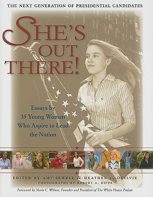 She's Out There: Essays by 35 Young Women Who Aspire to Lead the Nation ...