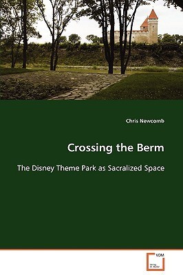 Crossing the Berm: The Disney Theme Park as Sacralized Space by Chris ...