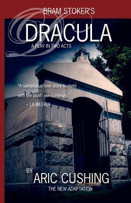 Dracula: A Play in Two Acts by Aric Cushing | Goodreads