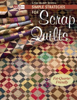 Simple Strategies for Scrap Quilts by Lynn Roddy Brown | Goodreads