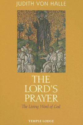 The Lord's Prayer: The Living Word of God by Judith Von Halle | Goodreads