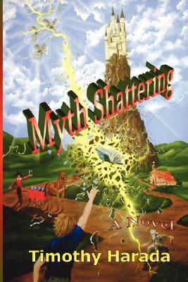 Myth Shattering by Timothy Harada | Goodreads