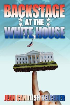 Backstage at the White House by Jean Candlish Kelchner | Goodreads