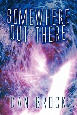 Somewhere Out There by Dan Brock | Goodreads