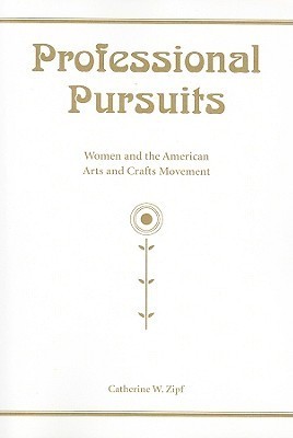 Professional Pursuits: Women and the American Arts and Crafts Movement ...