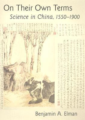 On Their Own Terms: Science in China, 1550-1900 by Benjamin A. Elman ...