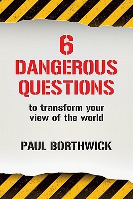 Six Dangerous Questions to Transform Your View of the World by Paul ...