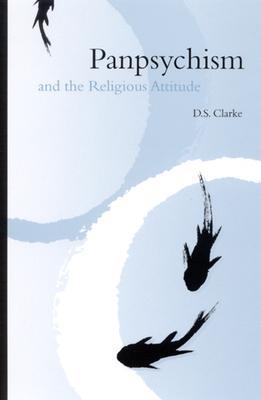 Panpsychism and the Religious Attitude by D. S. Clarke | Goodreads