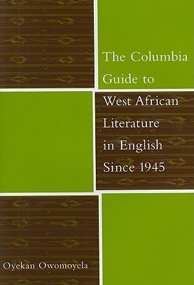 The Columbia Guide to West African Literature in English Since 1945 by ...