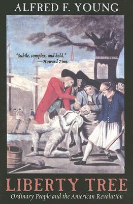 Liberty Tree: Ordinary People and the American Revolution by Alfred F ...