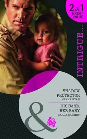Shadow Protector / His Case, Her Baby by Jenna Ryan | Goodreads