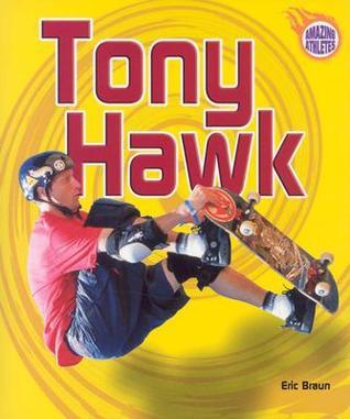 Tony Hawk (Amazing Athletes) by Eric Braun | Goodreads
