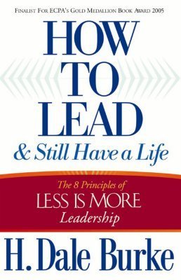 How to Lead and Still Have a Life: The 8 Principles of Less is More ...