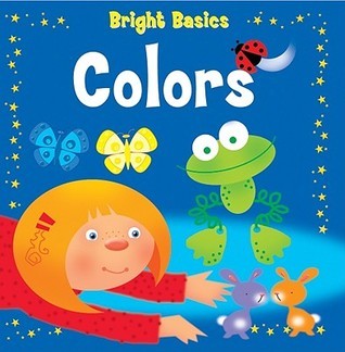 Colors (Bright Basics) by Nina Filipek | Goodreads