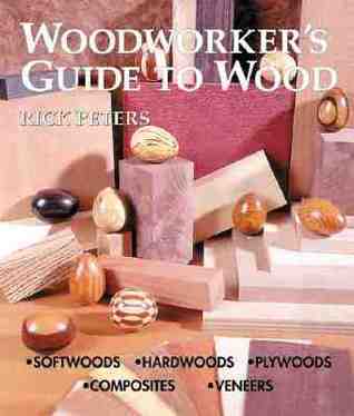 Woodworker's Guide to Wood: Softwoods * Hardwoods * Plywoods ...