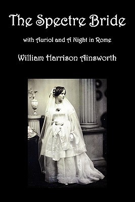 The Spectre Bride with Auriol and A Night in Rome by William Harrison ...