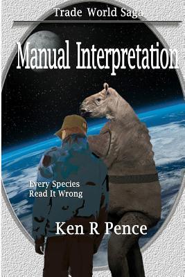 Manual Interpretation: Trade World Saga by Ken Pence | Goodreads