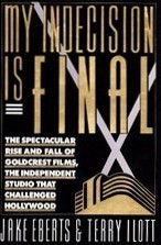 My Indecision Is Final: The Spectacular Rise and Fall of Goldcrest Films, the Independent Studio ...