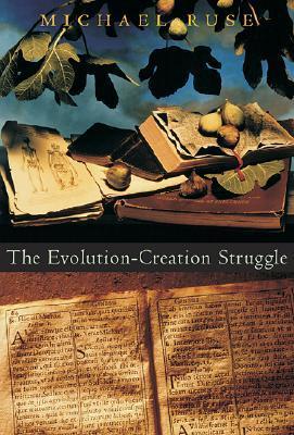 The Evolution-Creation Struggle by Michael Ruse | Goodreads