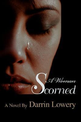 A Woman Scorned by Darrin Lowery | Goodreads