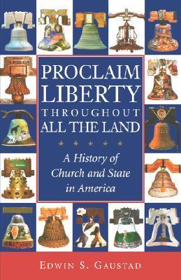 Proclaim Liberty Throughout All the Land: A History of Church and State ...