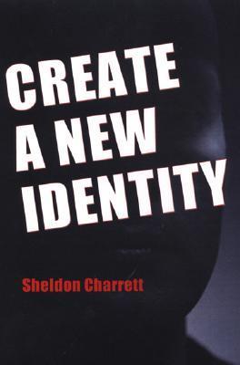 How to Create a New Identity by Sheldon Charrett | Goodreads