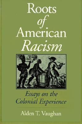 Roots of American Racism: Essays on the Colonial Experience by Alden T ...