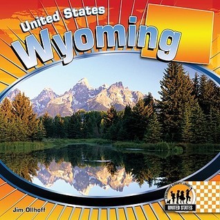 Wyoming (The United States) by Jim Ollhoff | Goodreads