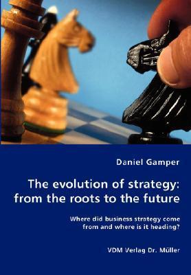 The evolution of strategy: from the roots to the future - Where did ...