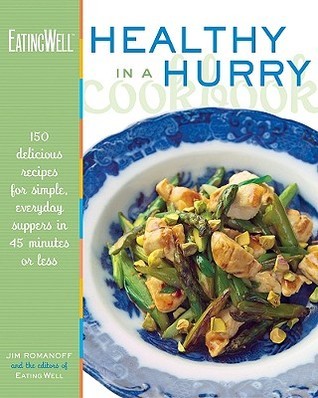 The EatingWell Healthy in a Hurry Cookbook: 150 Delicious Recipes for ...