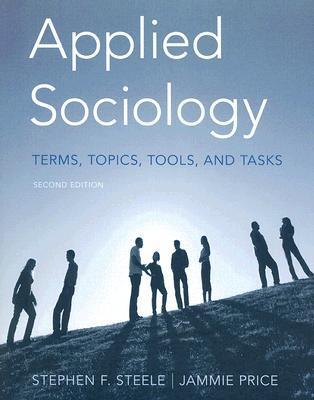 Applied Sociology: Terms, Topics, Tools, and Tasks by Stephen F. Steele ...
