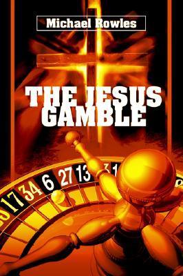 The Jesus Gamble by Michael Rowles | Goodreads