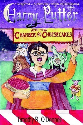 Harry Putter And The Chamber Of Cheesecakes by Timothy R. O'Donnell ...