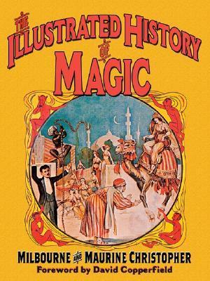 The Illustrated History of Magic by Milbourne Christopher | Goodreads