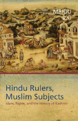 Hindu Rulers, Muslim Subjects: Islam, Rights, and the History of ...