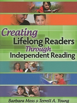Creating Lifelong Readers Through Independent Reading by Barbara Moss ...