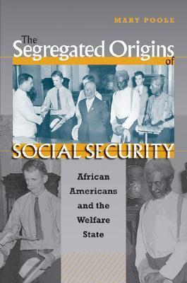 The Segregated Origins of Social Security: African Americans and the ...