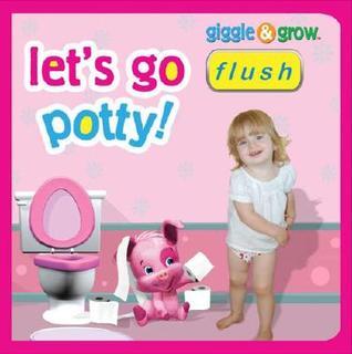 Let's Go Potty! Girls Edition (Giggle and Grow) by Piggy Toes | Goodreads
