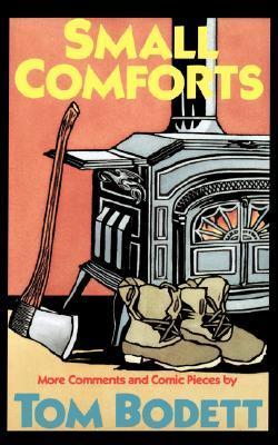 Small Comforts: More Comments And Comic Pieces by Tom Bodett | Goodreads