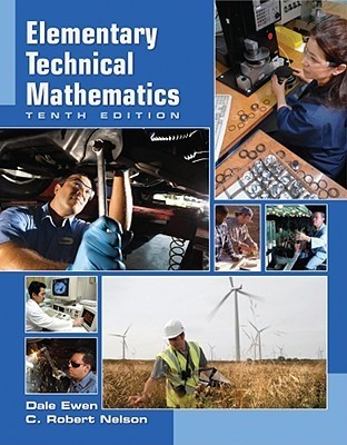 Elementary Technical Mathematics, 10th Edition by Dale Ewen | Goodreads