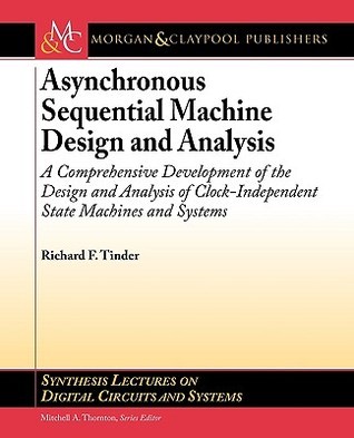 Asynchronous Sequential Machine Design and Analysis: A Comprehensive Development of the Design ...