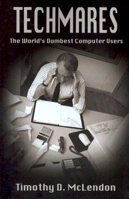 Techmares: The World's Dumbest Computer Users by Timothy D. McLendon ...