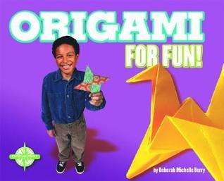 Origami for Fun! by Thiranut Deborah Berry | Goodreads