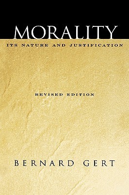 Morality: Its Nature and Justification by Bernard Gert | Goodreads