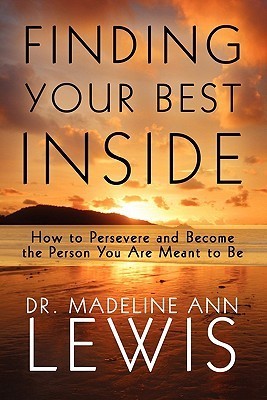 Finding Your Best Inside: How to Persevere and Become the Person You ...