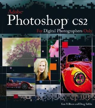 Photoshop CS2 for Digital Photographers Only by Ken Milburn | Goodreads