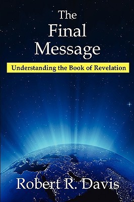 The Final Message: Understanding the Book of Revelation by Robert R ...